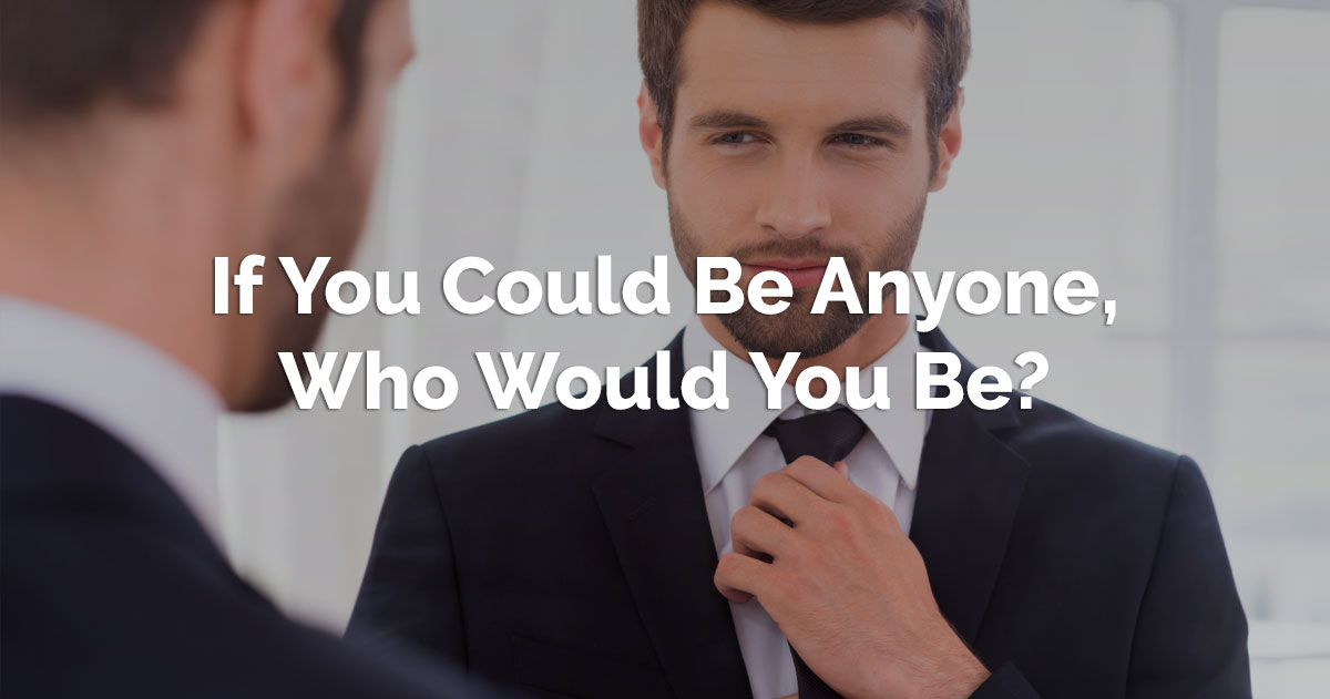 If You Could Be Anyone, Who Would You Be? - David Wygant If You Could Be Anyone, Who Would You Be? - David Wygant